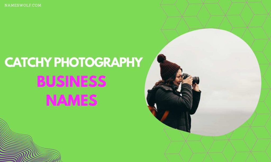 350+ Photography Business Names That Sounds Professional
