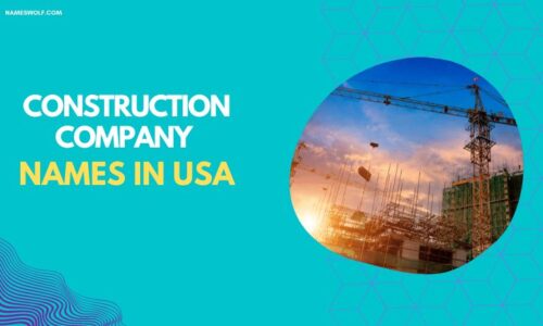 550+ Construction Company Names That Are Mesmerizing